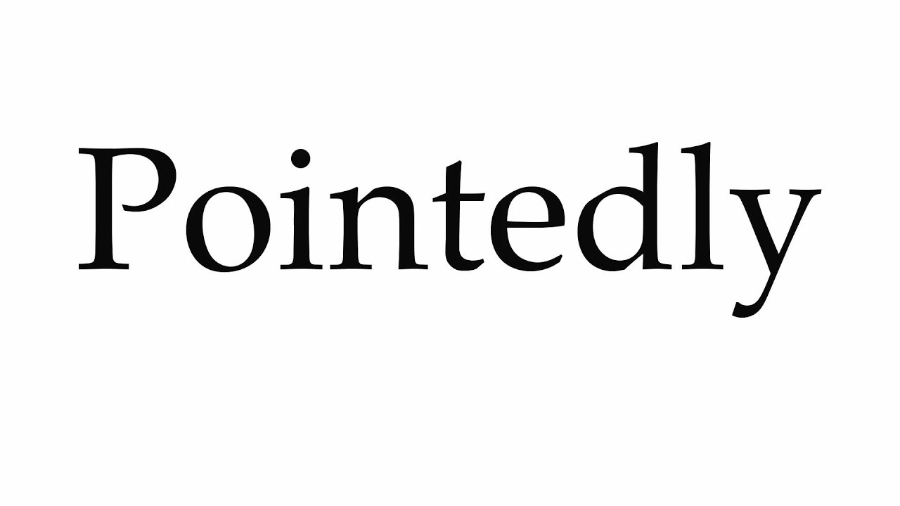 How to Pronounce Pointedly - YouTube