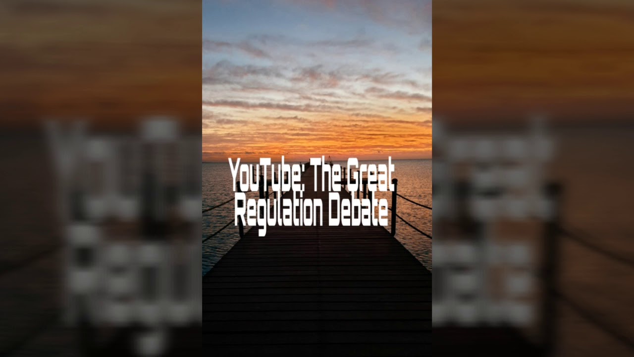 YouTube: The Great Regulations Debate - YouTube