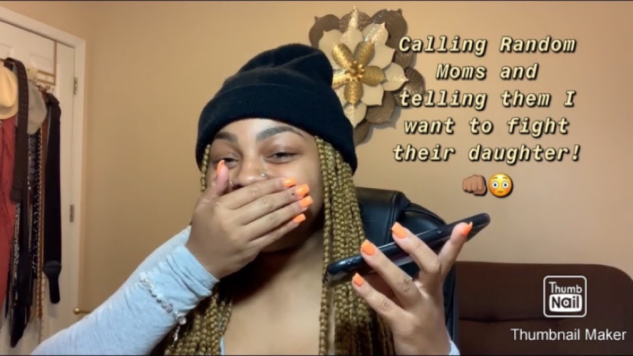 CALLING RANDOM MOMS AND TELLING THEM I WANT TO FIGHT THEIR DAUGHTER! 👊🏽 ...
