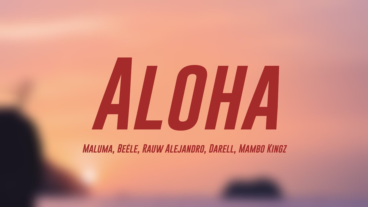 Aloha - Maluma, Beéle, Rauw Alejandro, Darell, Mambo Kingz (Lyrics) 🦋 ...