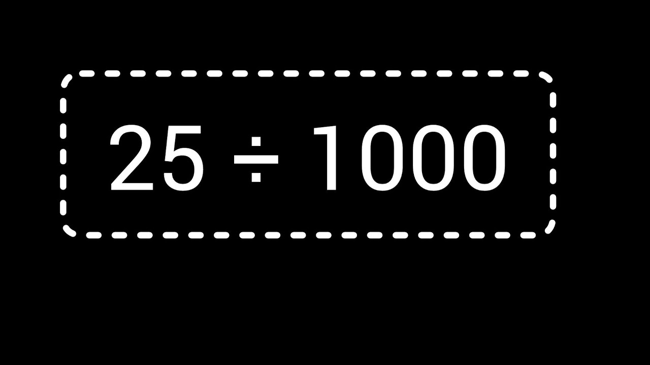 25 Divided By 1000 How To Solve 25 Divided By 1000 Without Calculator