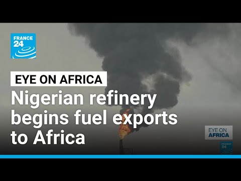 Nigerian refinery begins fuel exports to Africa • FRANCE 24 English