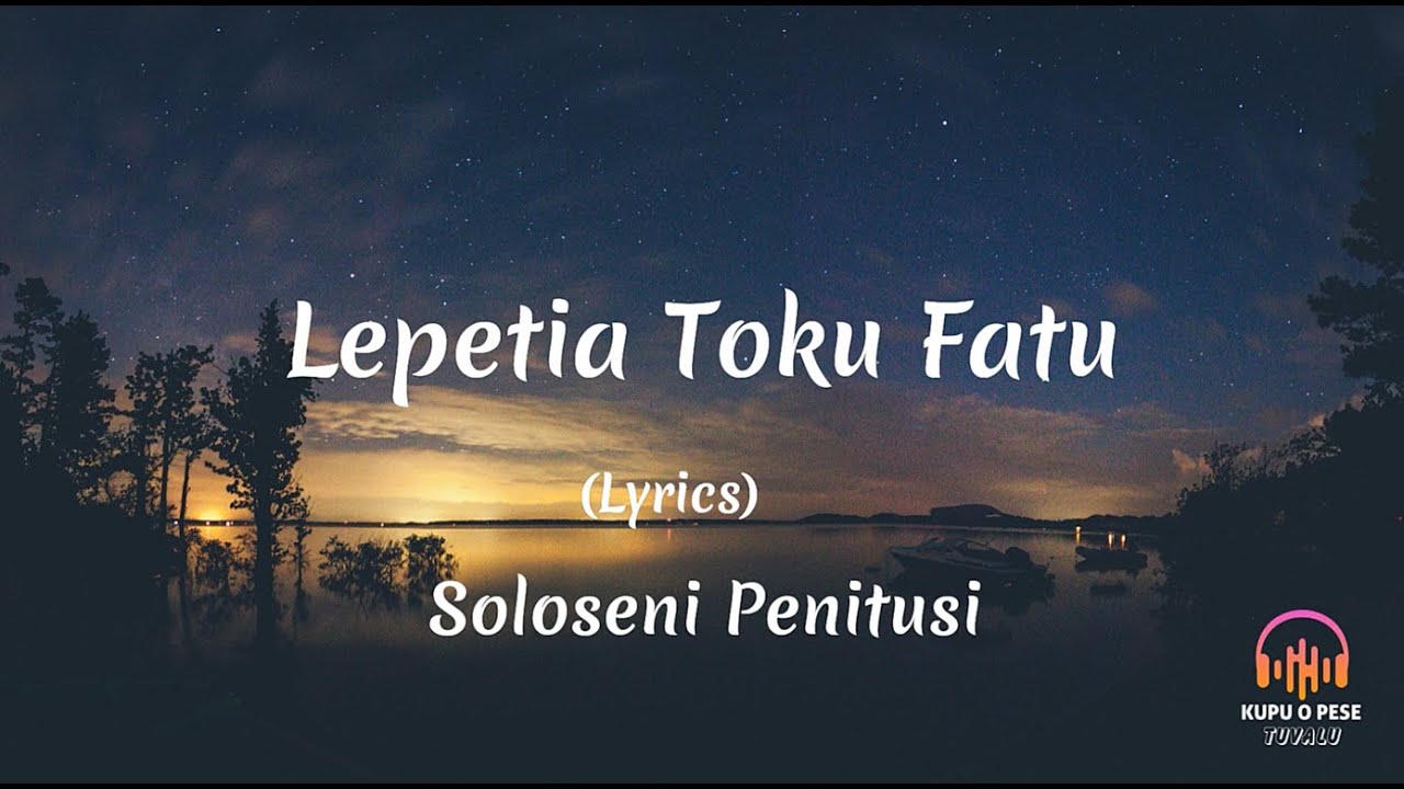(Lyrics) Lepetia Toku Fatu - Soloseni Penitusi - YouTube