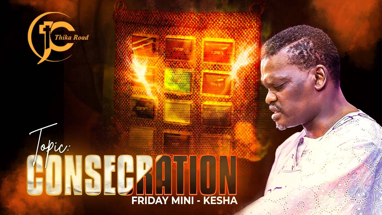 CONSECRATION | Pastor Morris Gacheru | Friday Mini - Kesha | 7th March ...