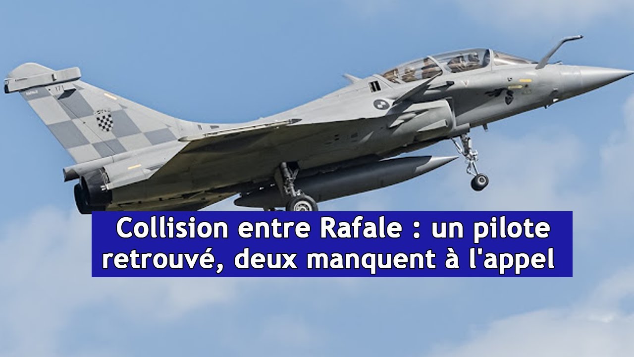 Collision entre Rafale : un pilote retrouvé, deux manquent à l'appel ...