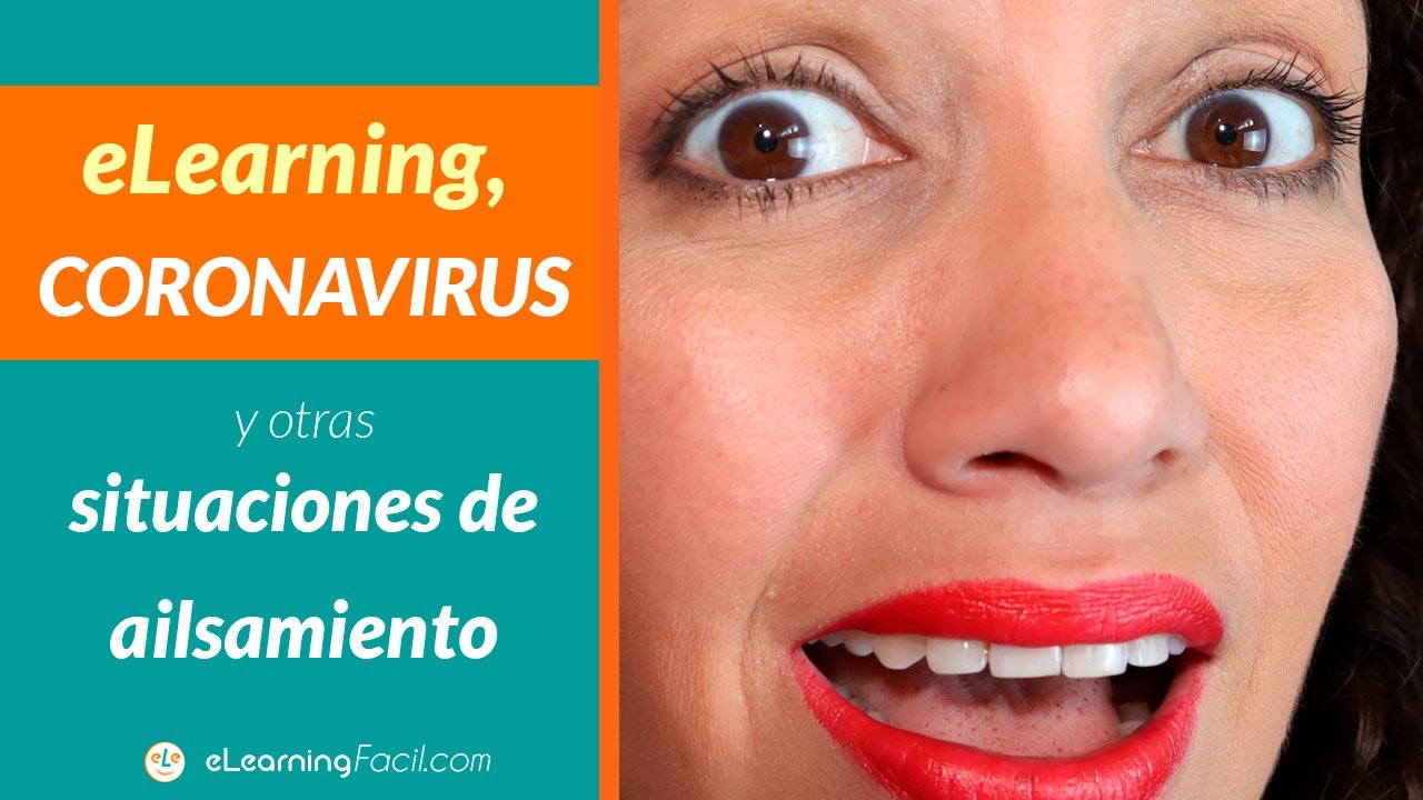 eLearning, el CORONAVIRUS y otras situaciones de aislamiento. eLearning Fácil. Ana Rosiris - YouTube