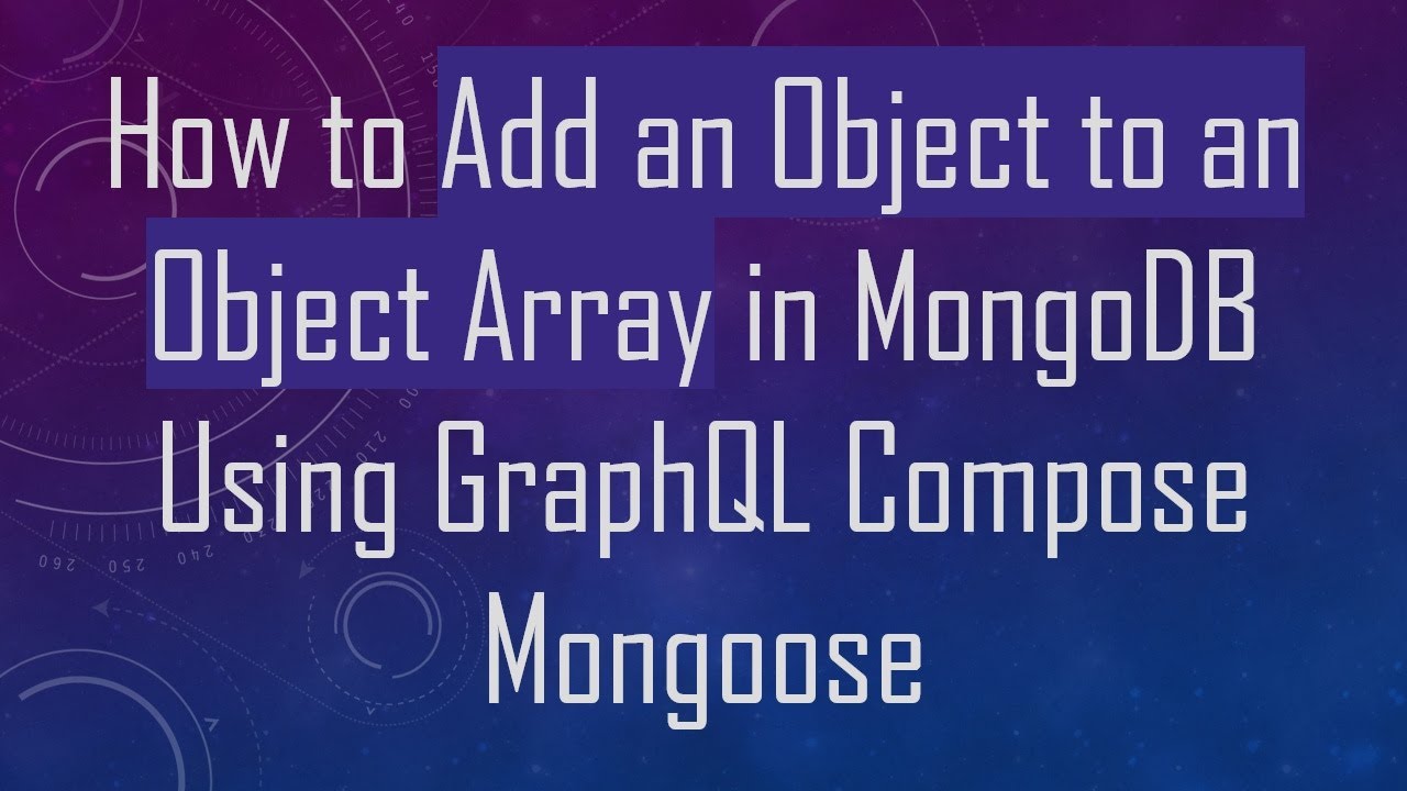 How to Add an Object to an Object Array in MongoDB Using GraphQL Compose Mongoose - YouTube
