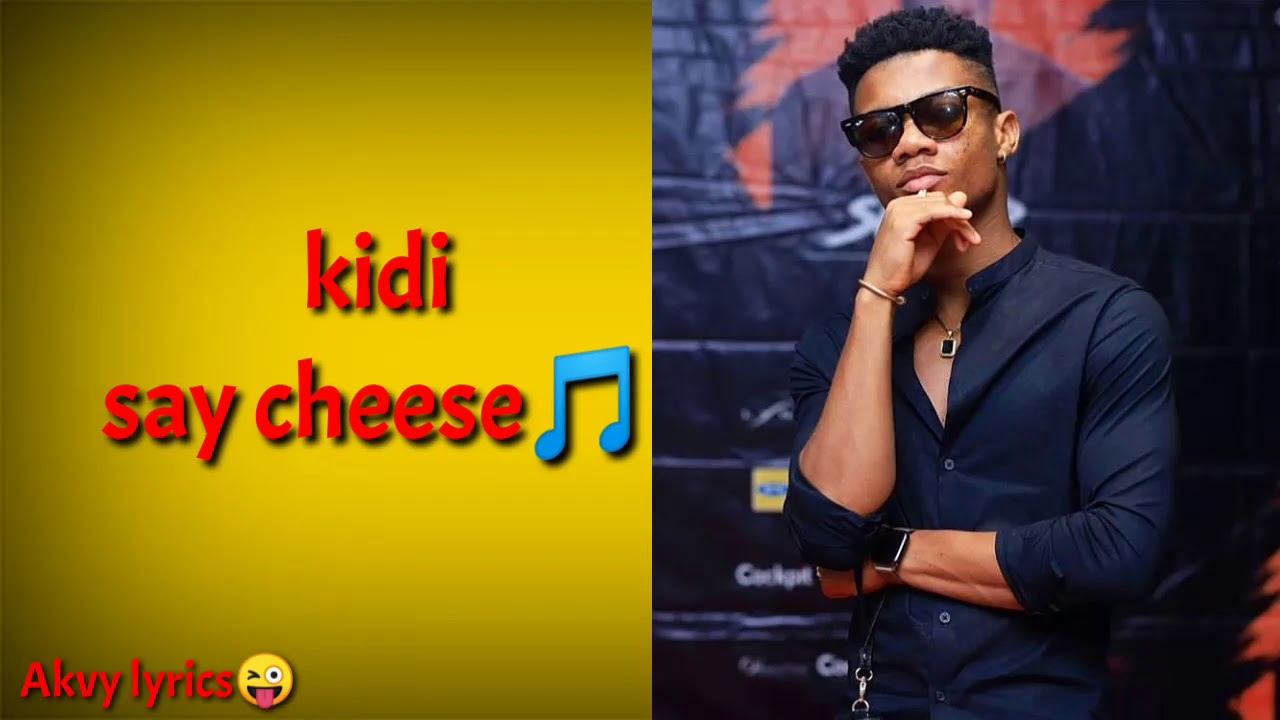 Kidi_say_cheese_lyrics🎵 - YouTube
