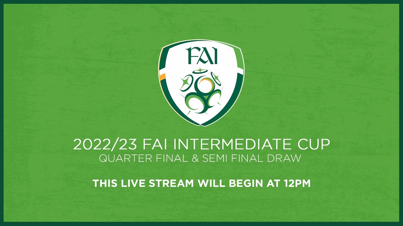 🔴 LIVE | 2022/23 FAI Intermediate Cup - Quarter & Semi Final Draws ...