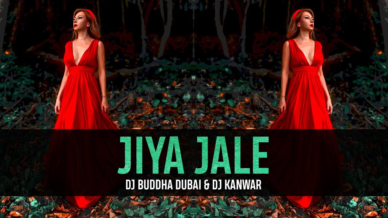 Jiya Jale | Deep House Mix | DJ Buddha Dubai & DJ Kanwar | Dil Se ...