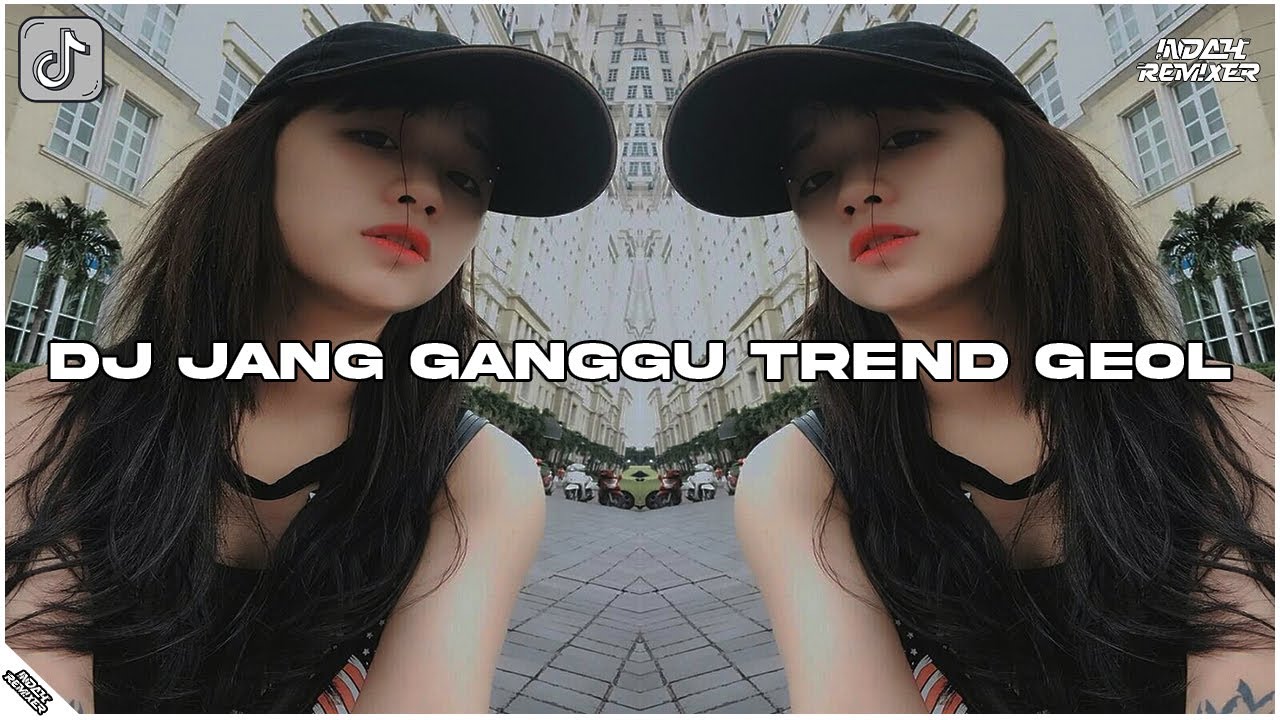 DJ OH ADU JANG GANGGU TREND GEAL GEOL ELY SYAHREZA MENGKANE VIRAL TIKTOK REMIX BY DJ INDAH RMX ...