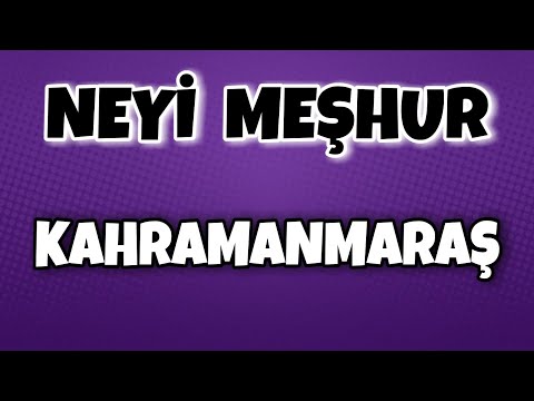 KAHRAMANMARAŞ'ın Neyi Meşhur - Nesi Meşhur Türkiye