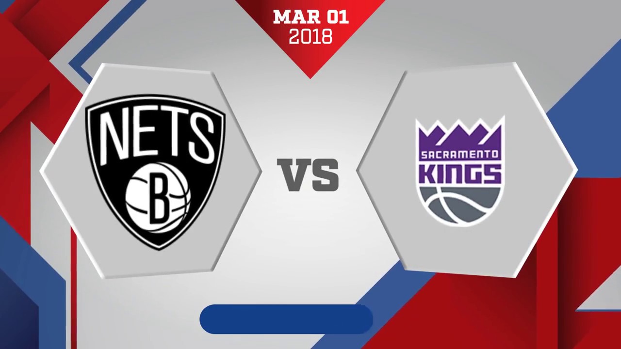 Brooklyn Nets vs. Sacramento Kings - March 1, 2018 - YouTube