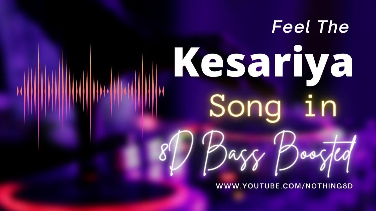Kesariya 8D Bass Boosted | Brahmāstra | Ranbir Kapoor | Alia Bhatt ...