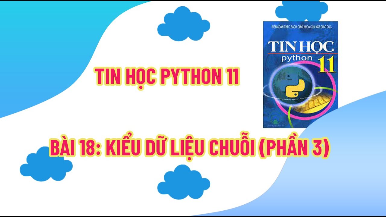 Tin Học PyThon 11 - Bài 18: Kiểu Dữ Liệu Chuỗi (Phần 3) - YouTube