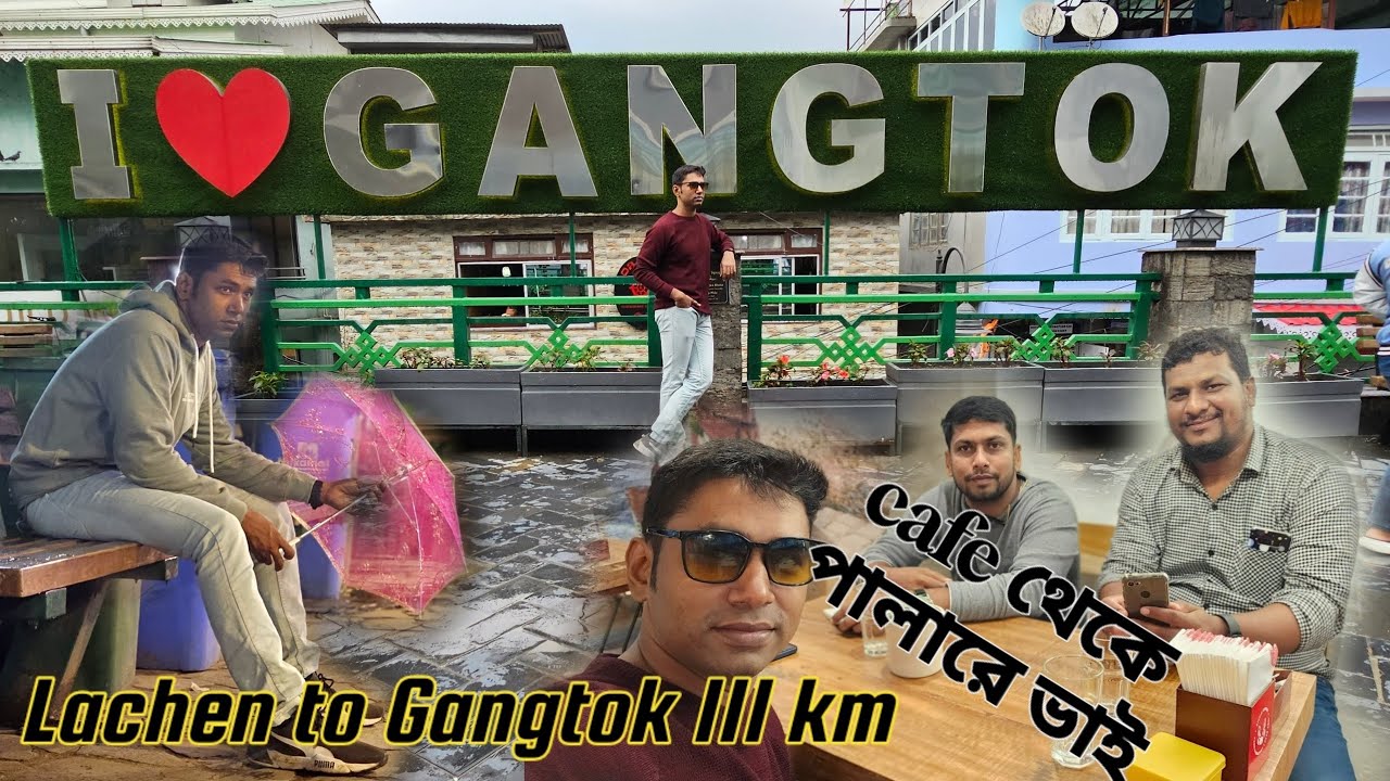 4 ঘন্টার পথ 6 ঘন্টা, cafe থেকে পালানো গেলনা। I Love Gangtok - YouTube