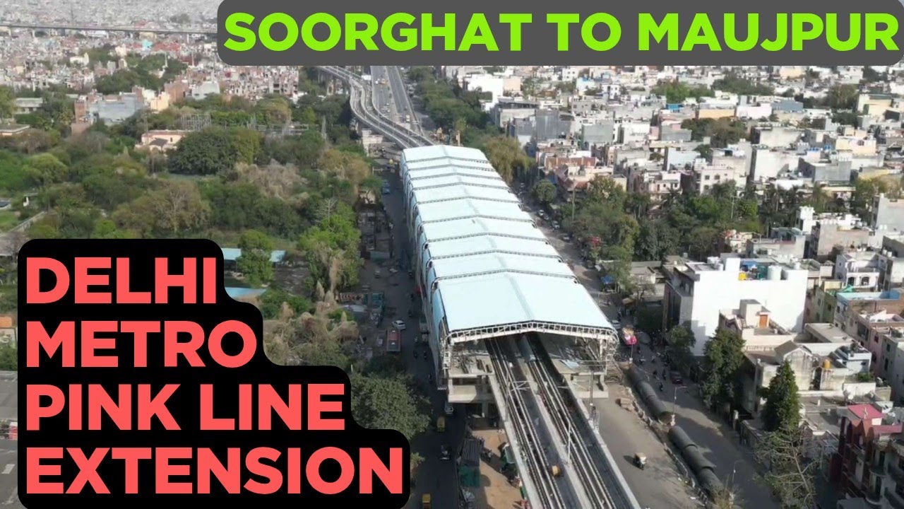 Delhi Metro Pink Line Extension | Soorghat to Maujpur Babarpur Station ...