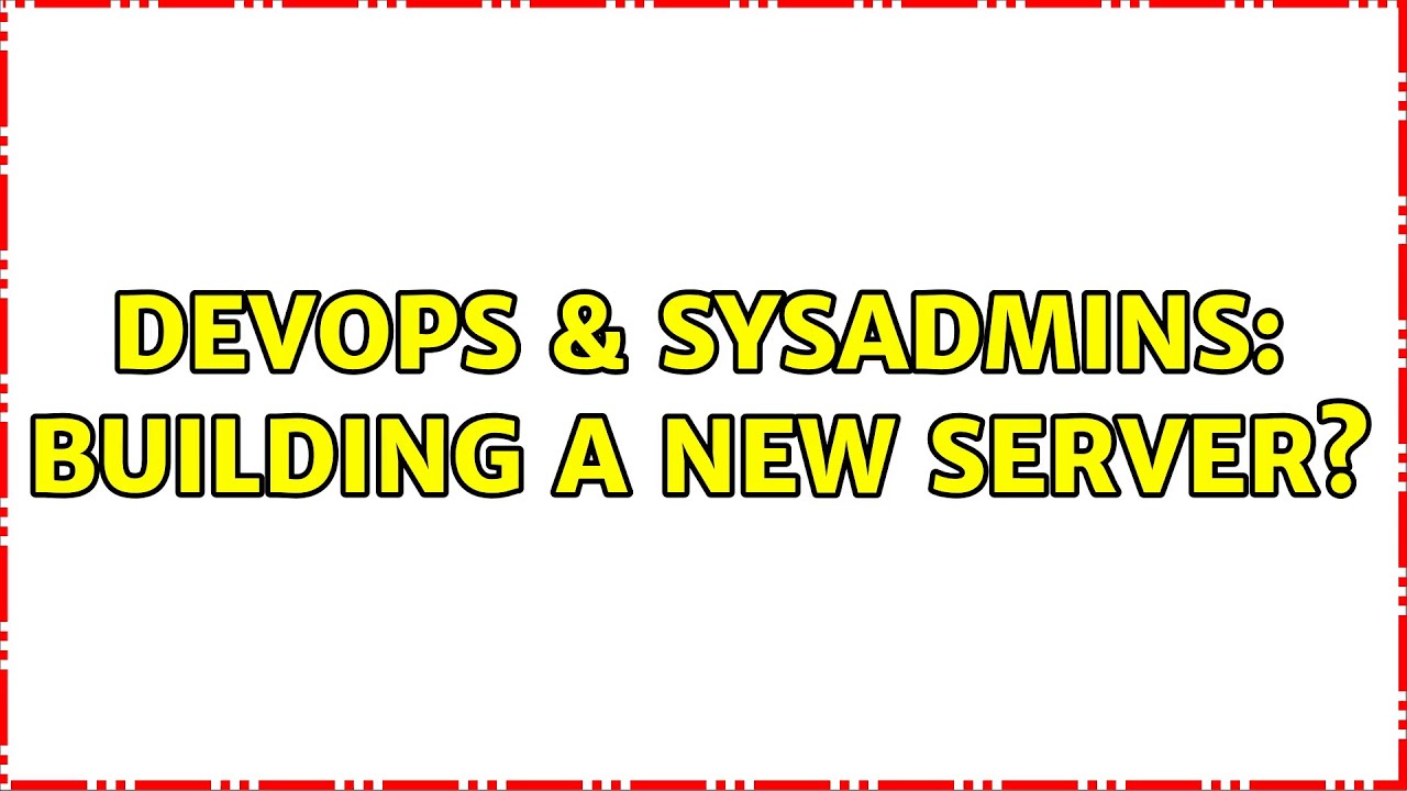 Devops And Sysadmins Building A New Server 3 Solutions Youtube