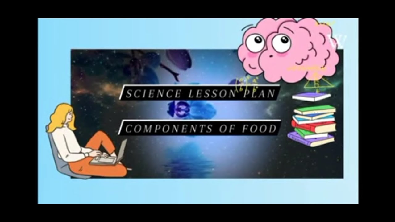 LESSON PLAN SCIENCE (components of food, class 6) PART -I #b.ed#science ...