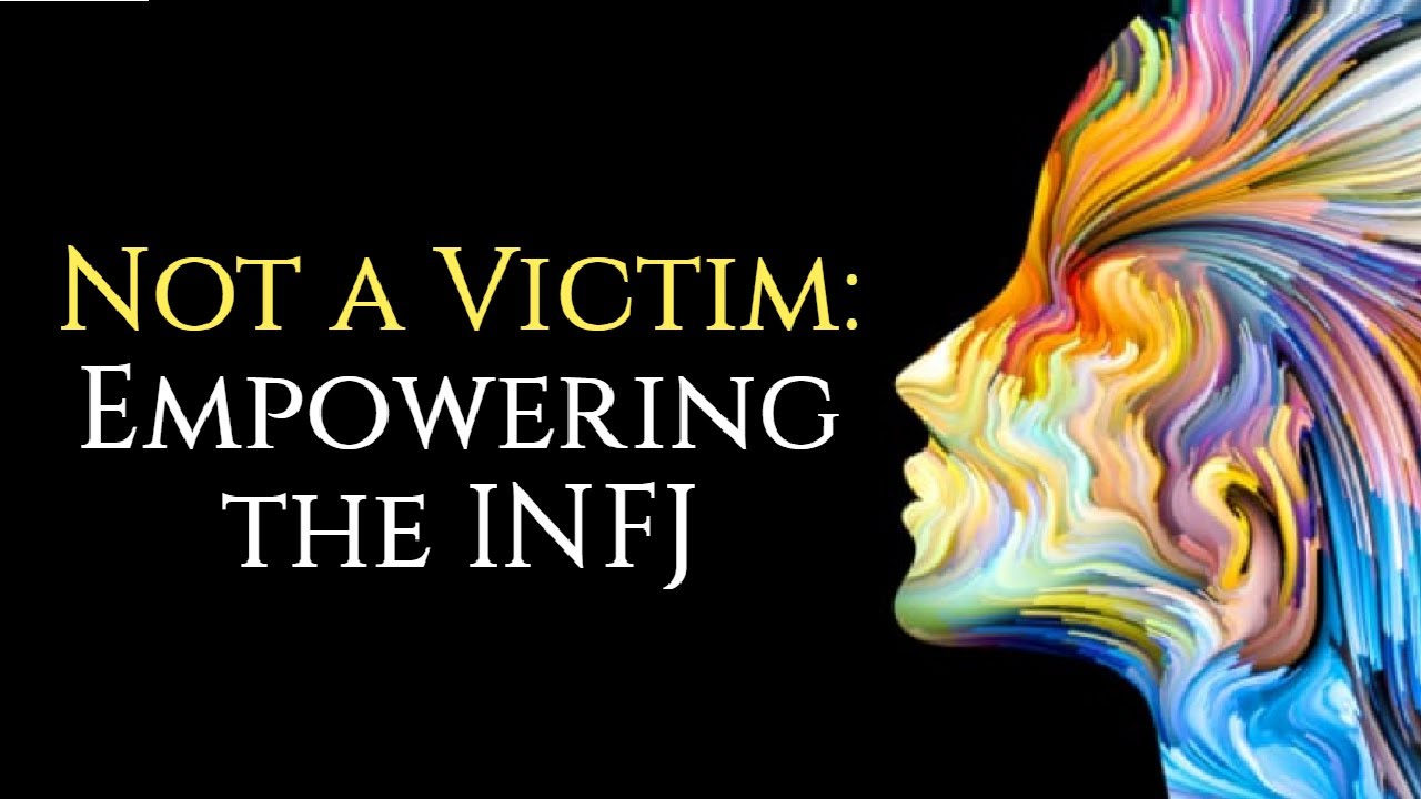 De-Victimising the INFJ: Toward Empowerment - YouTube
