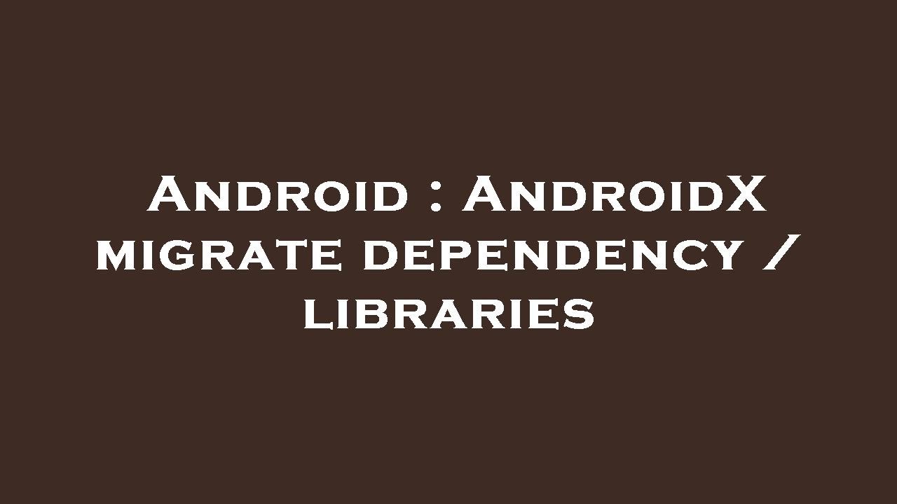Android Androidx Migrate Dependency Libraries Youtube 4084