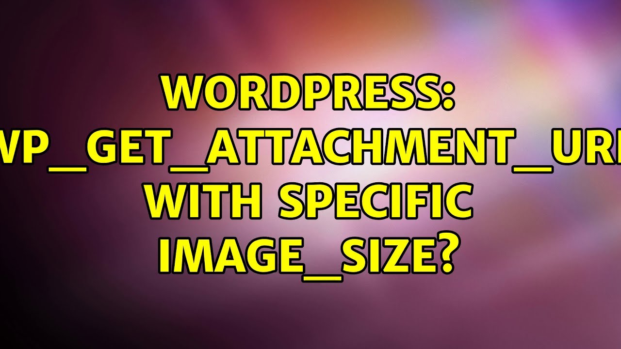 Wordpress: wp_get_attachment_url with specific image_size? (2 Solutions!!) - YouTube