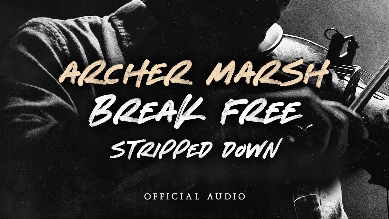 Archer Marsh - Break Free (Stripped Down Version) [Official Audio ...