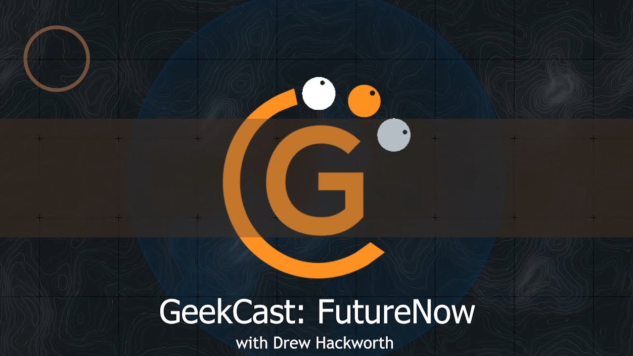 GeekCast: FutureNow with Drew Hackworth - YouTube