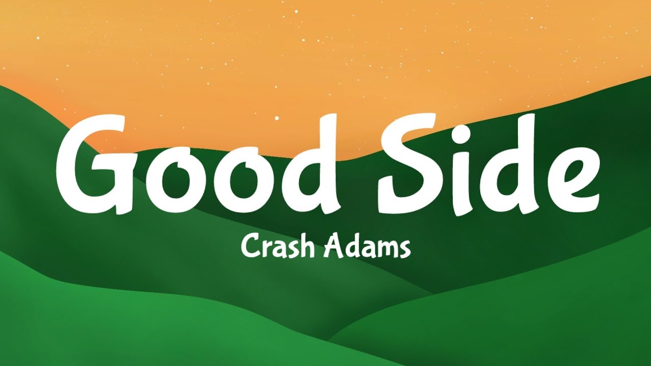 Crash Adams - Good Side (Lyrics) - YouTube