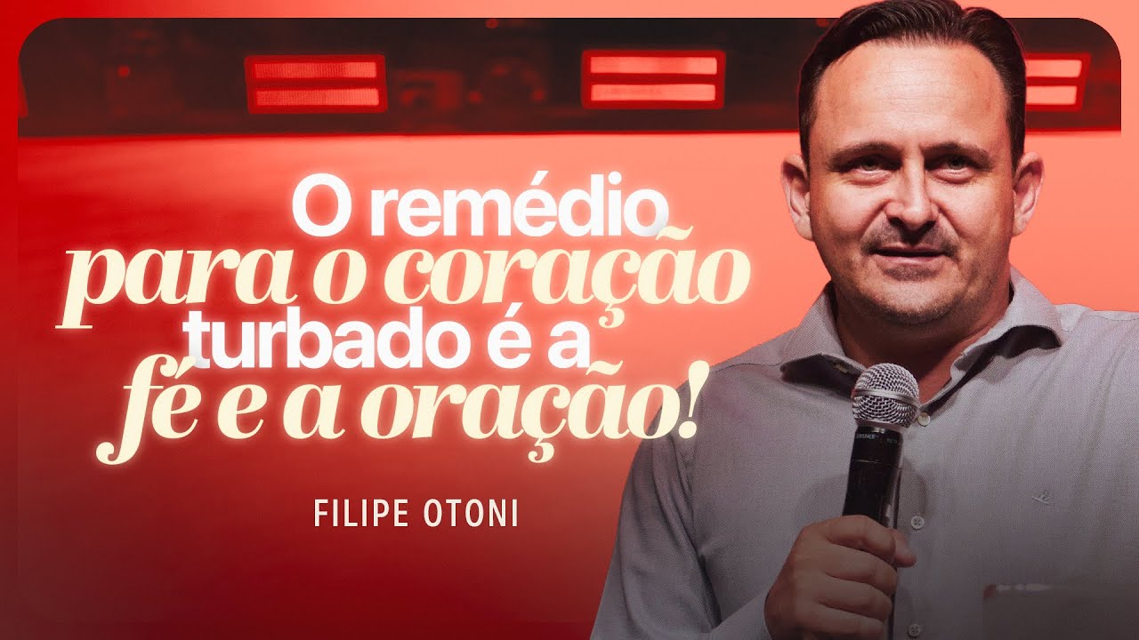 O remédio para o coração turbado é a fé e a oração! | Felipe Otoni ...