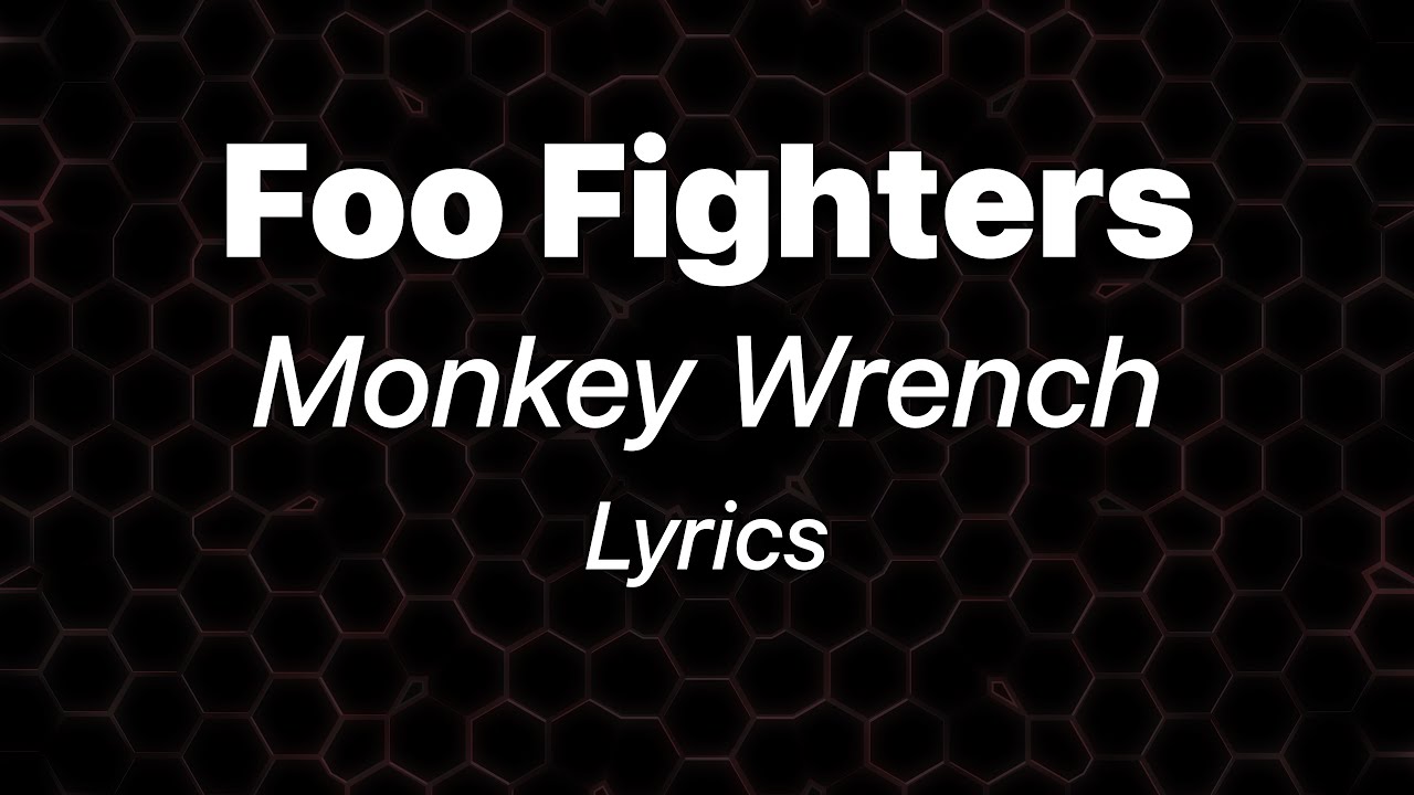 Foo Fighters - Monkey Wrench (Lyrics) - YouTube