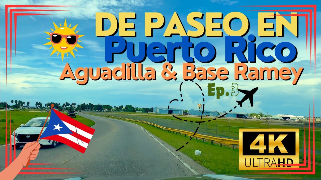 4K DE PASEO EN PUERTO RICO - AGUADILLA & BASE RAMEY - EP. 3 - YouTube