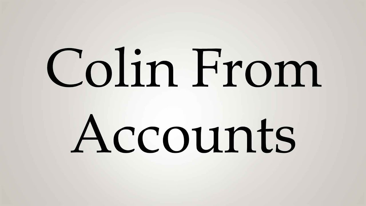 How to Pronounce ''Colin From Accounts'' - YouTube