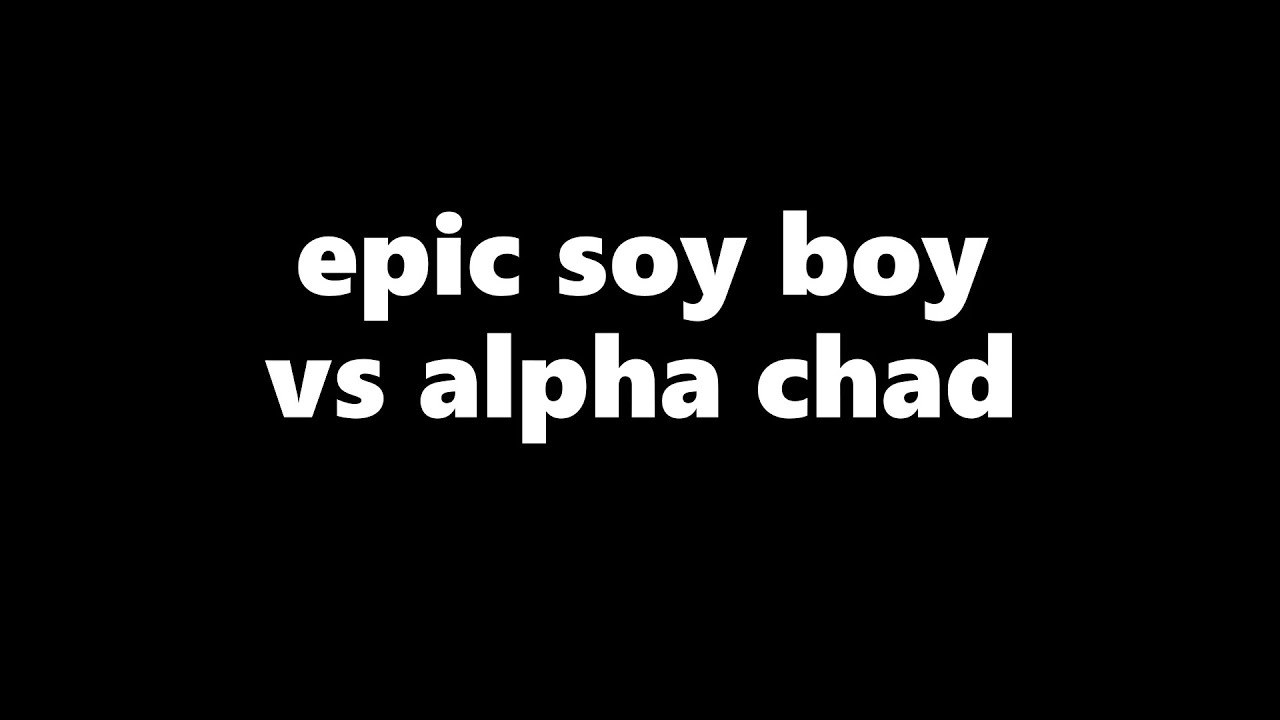 GTFO Soy boy VS Alpha Chad - YouTube