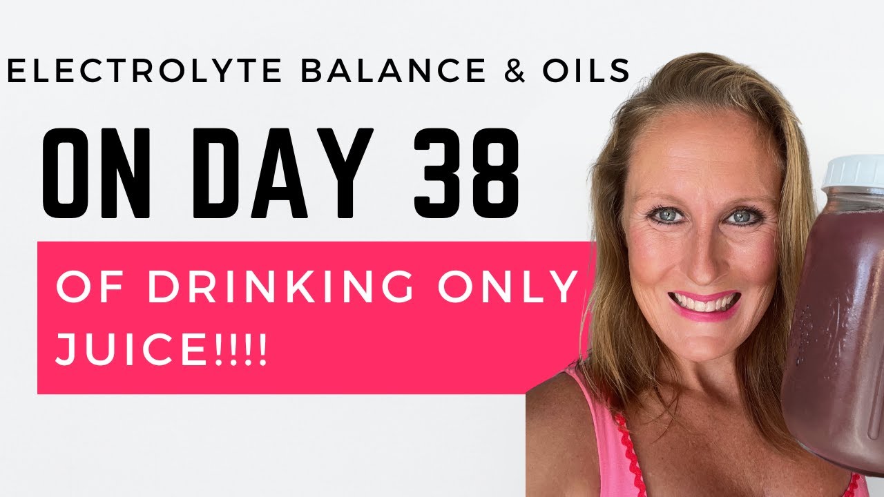 ELECTROLYTE BALANCE & OILS ON DAY 38 OF DRINKING ONLY JUICE!!!! - YouTube
