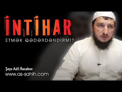 İntihar etmək qədərdəndirmi? \\ Şeyx Adil Rəcəbov