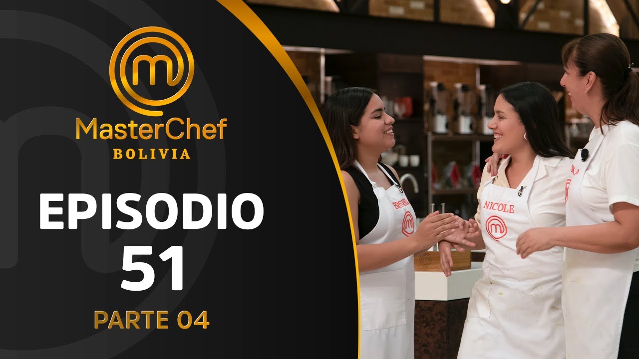 EPISODIO 51 - 4/4: ESTRELLAS | TEMP 2 | MASTERCHEF BOLIVIA - YouTube