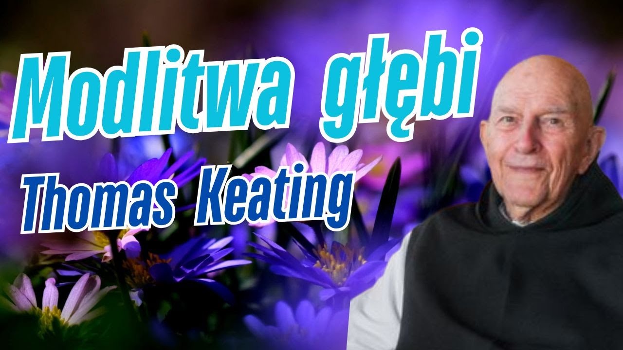 Modlitwa głębi - Thomas Keating [PL] - YouTube