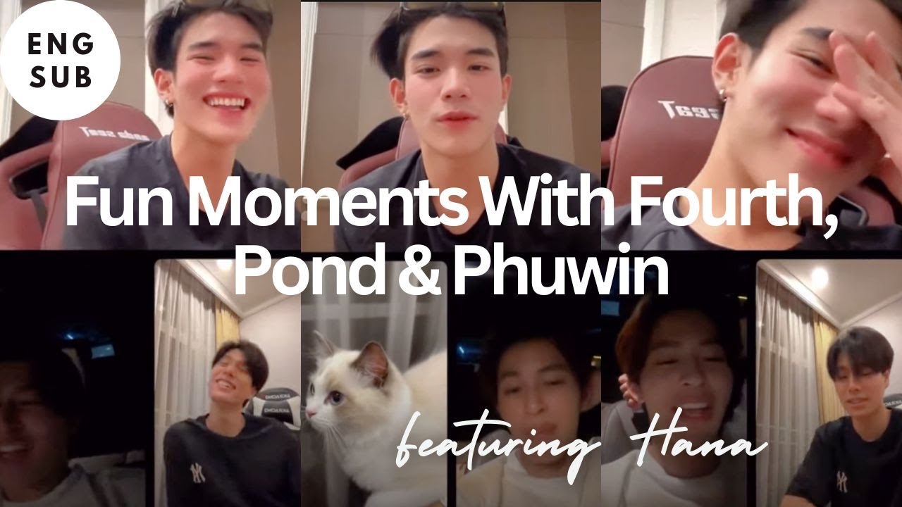 [ENG SUB] Fun Moments With Fourth, Pond & Phuwin (Featuring Nong Hana ...