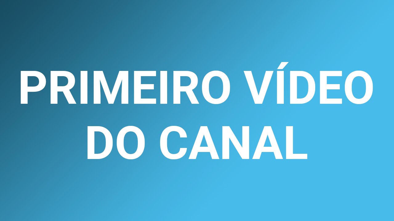 Primeiro Vídeo do Canal - YouTube