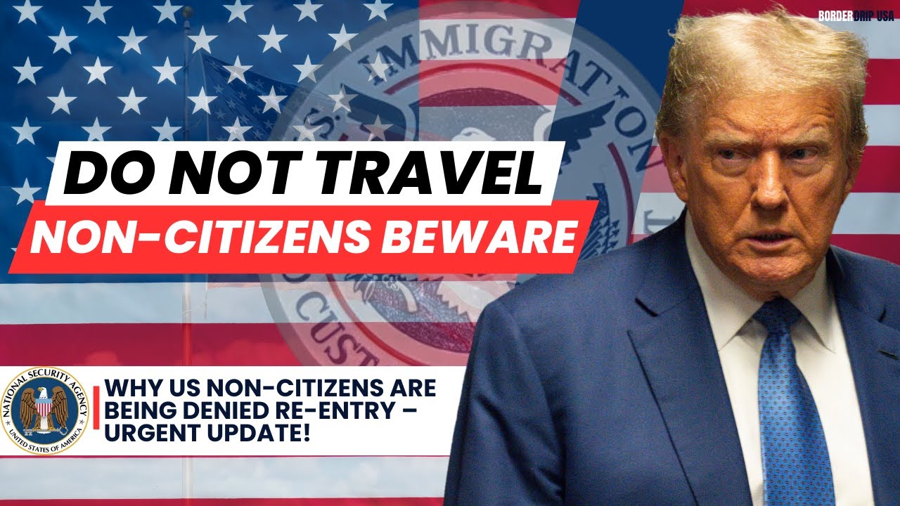 Why US Non-Citizens Are Being Denied Re Entry – Urgent Update! - YouTube