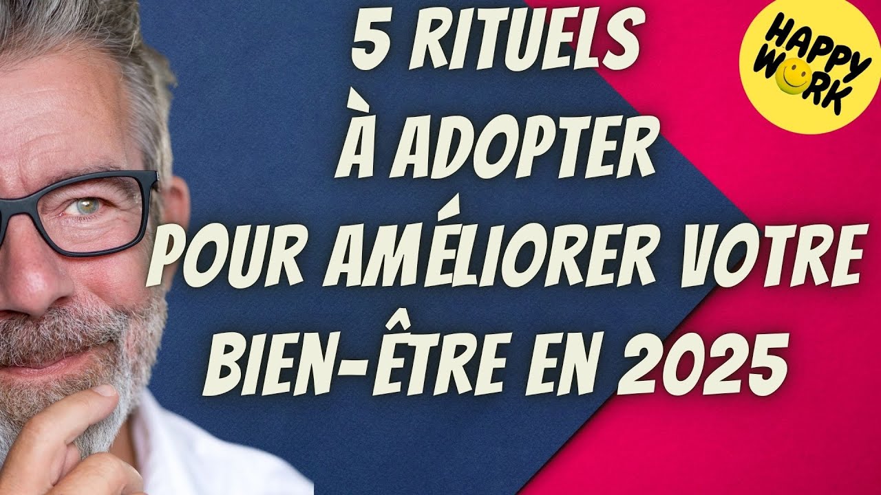 Happy Work -5 rituels à adopter pour améliorer votre bien-être en 2025 ...