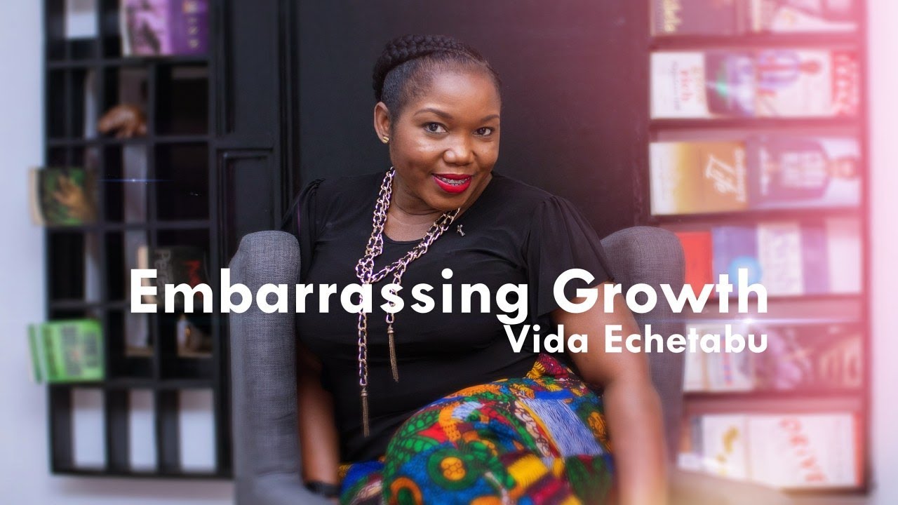 Embarrassing Growth | Vida Echetabu - YouTube