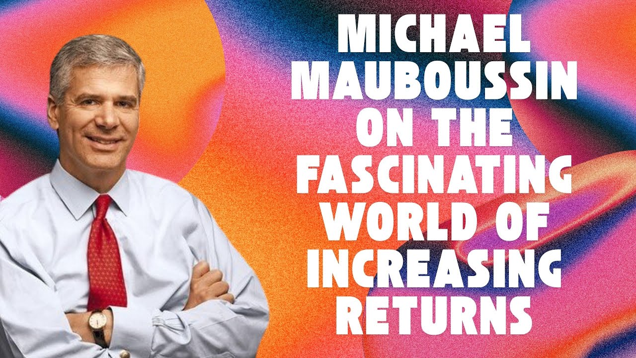 #7 – Michael Mauboussin: The Fascinating World of Increasing Returns ...