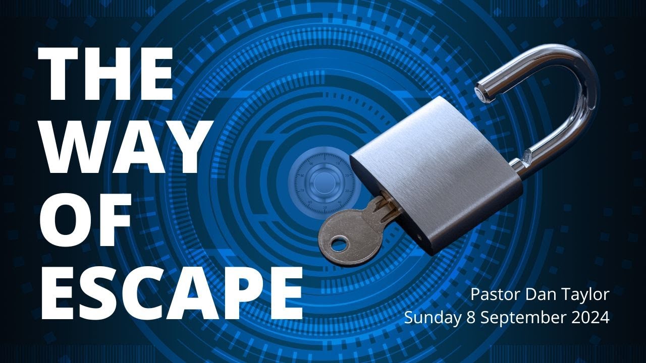 The Way of Escape - Pastor Dan Taylor // Sunday 8 September 2024 - YouTube