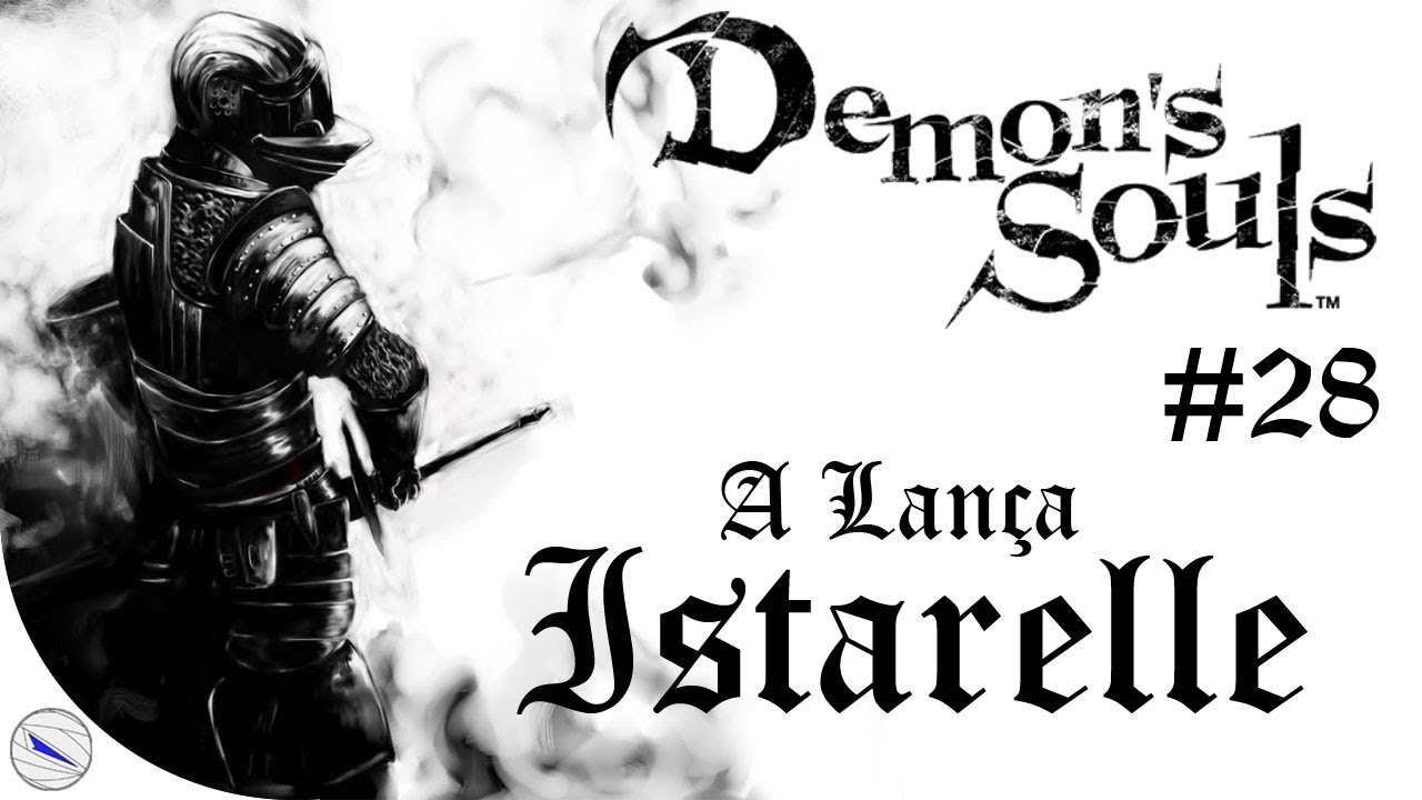 DEMON'S SOULS (PS3) #28 - A Lança Istarelle (Em busca do Platina) - YouTube