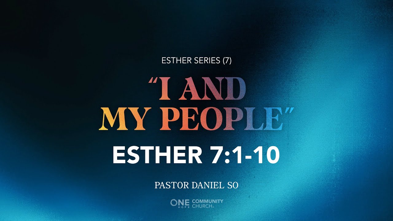 [Sunday Sermon] Esther Series (7) -"I and My People" Esther 7:1-10 ...