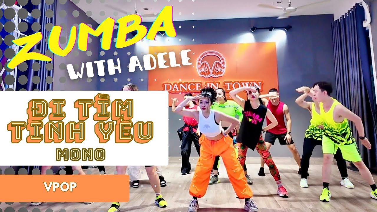 Đi Tìm Tình Yêu - MONO | Vpop | Choreo byAdele | Zumba class | Zumba ...