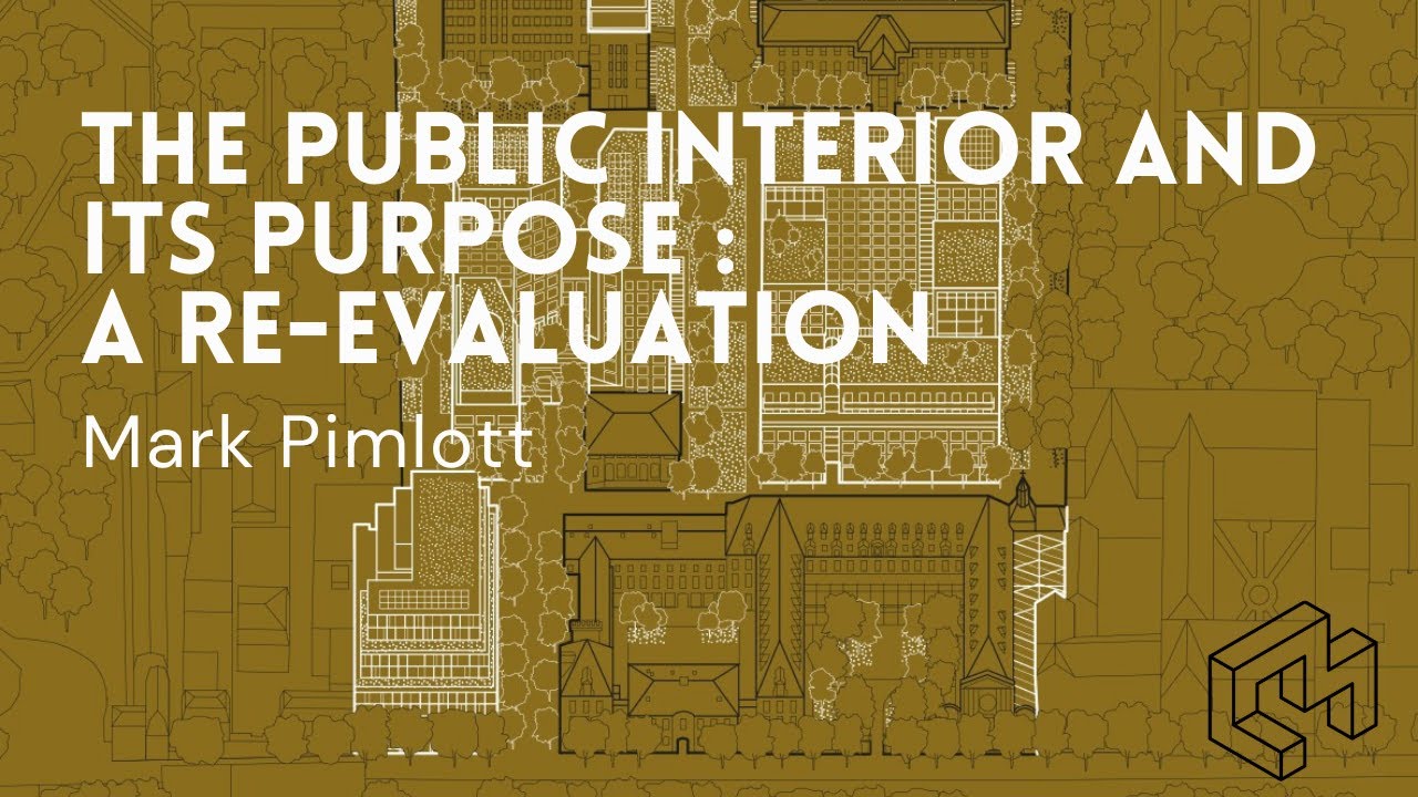 Mark Pimlott (TU Delft) « The Public Interior and its Purpose : a Re ...