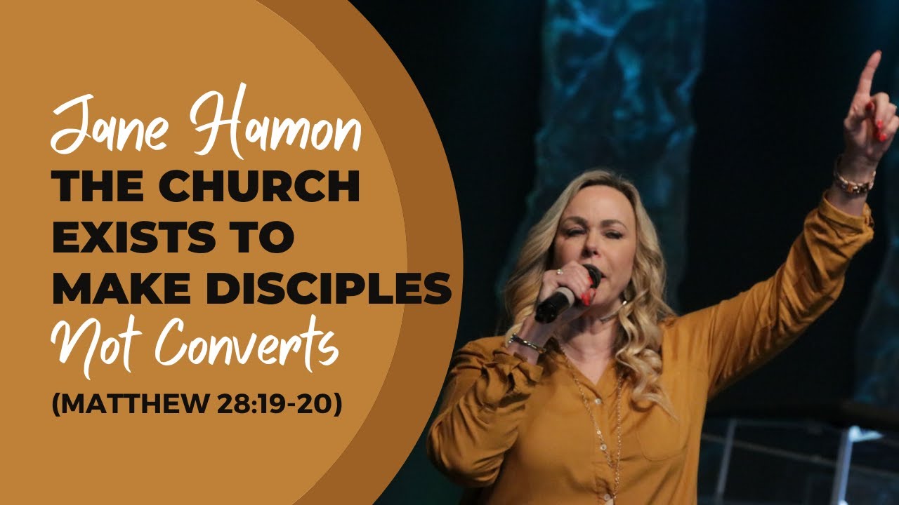 Jane Hamon: The Church Exists to Make Disciples, Not Converts (Matthew ...
